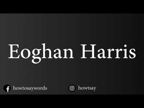 How To Pronounce Eoghan Harris