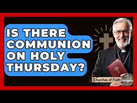 Is There Communion On Holy Thursday? - Churches Of Faith
