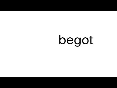 How to pronounce begot