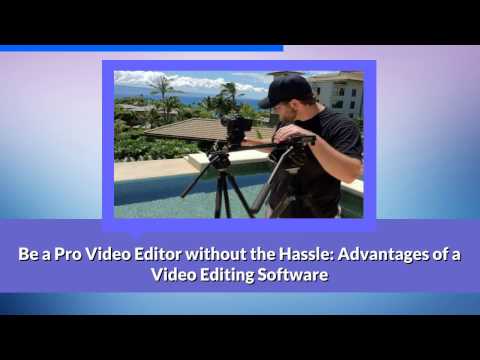 Advantages of a Video Editing Software – Video Marketing Review