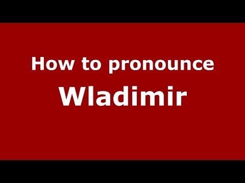 How to pronounce Wladimir (Russian/Russia) - PronounceNames.com