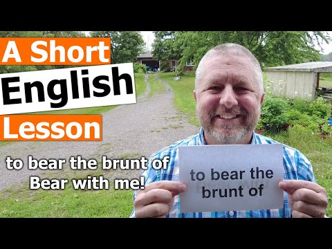 Learn the English Phrases BEAR THE BRUNT OF and BEAR WITH ME