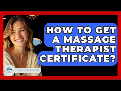How To Get A Massage Therapist Certificate? - Stress Free Mindset