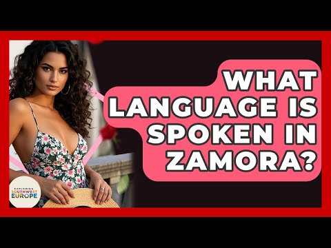 What Language Is Spoken In Zamora? - Exploring Southwest Europe