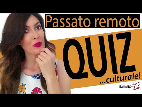 PASSATO REMOTO italiano QUIZ CULTURALE - ITALIAN PASSATO REMOTO