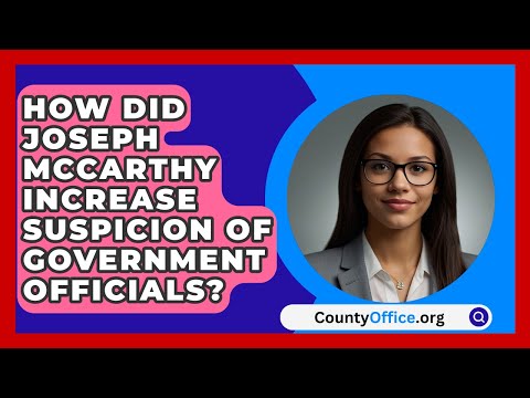 How Did Joseph McCarthy Increase Suspicion of Government Officials? - CountyOffice.org