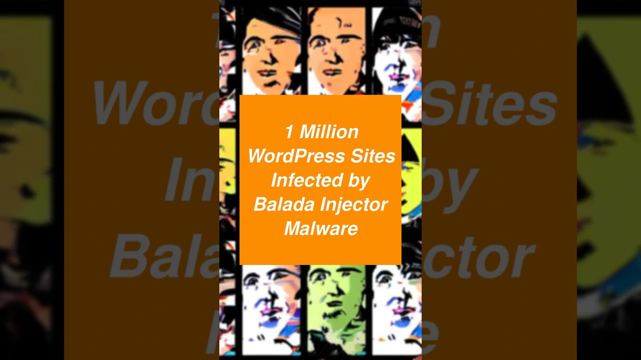 1 Million WordPress Sites Infected by Balada Injector Malware