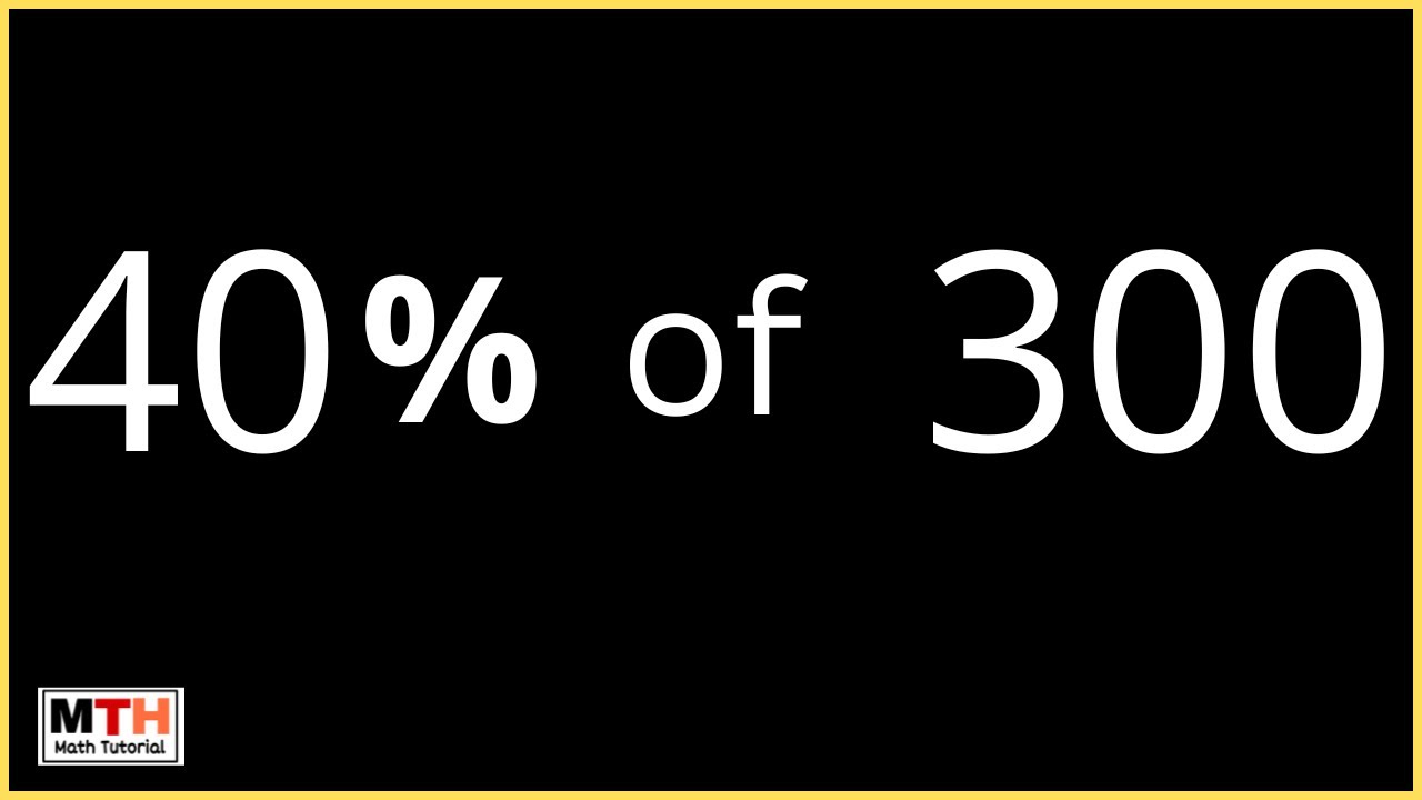 Find 40 percent of 300 (40% of 300)