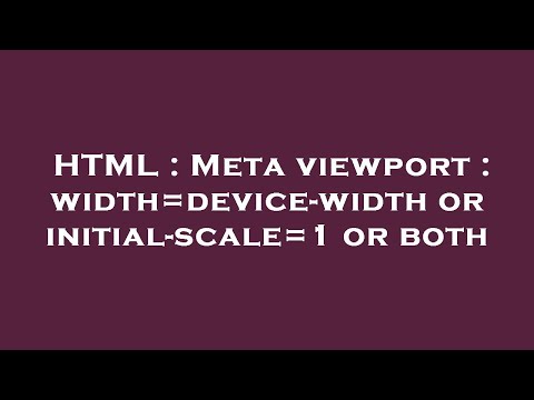 HTML : Meta viewport : width=device-width or initial-scale=1 or both