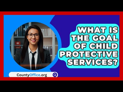 What Is The Goal Of Child Protective Services? - CountyOffice.org