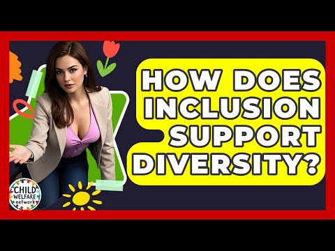 How Does Inclusion Support Diversity? - Child Welfare Network