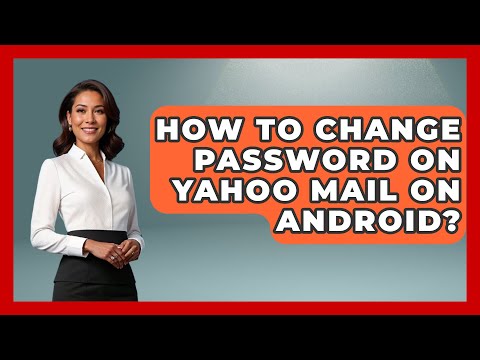 How To Change Password On Yahoo Mail On Android? - TheEmailToolbox.com
