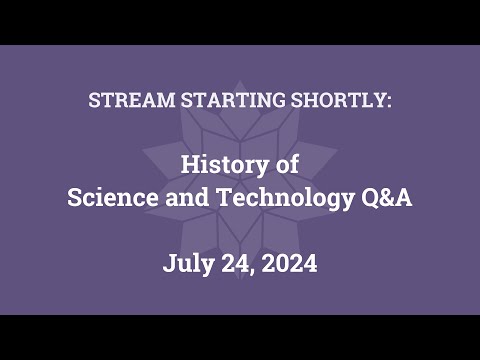 History of Science and Technology Q&A (July 24, 2024)