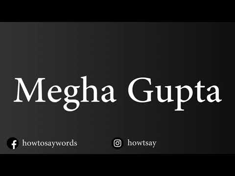 How To Pronounce Megha Gupta
