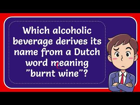 Which alcoholic beverage derives its name from a Dutch word meaning "burnt wine"? #Answer