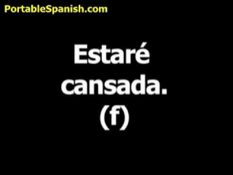 Spanish phrase for I will be tired is Estaré cansado(a)