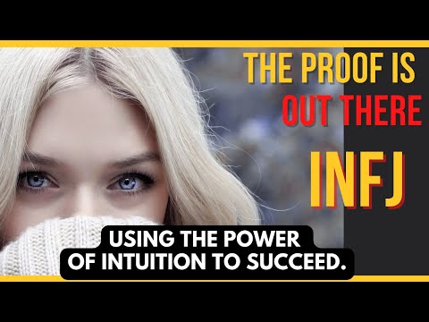 The Proof Is Out There. How INFJ Uses The Power Of INTUITION TO SUCCEED. (Plus Other Signs)
