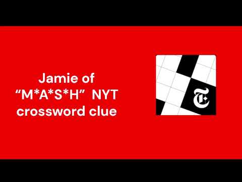 Jamie of “M A S H” NYT crossword clue