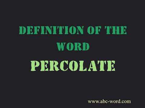 Definition of the word "Percolate"