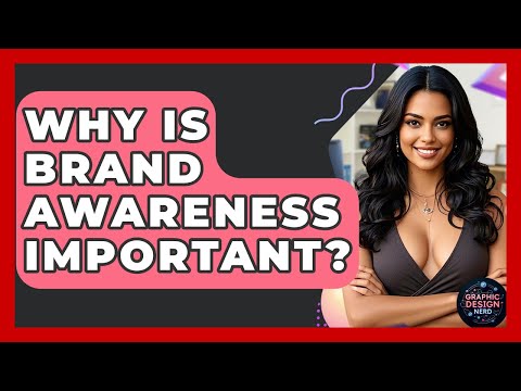 Why Is Brand Awareness Important? - Graphic Design Nerd