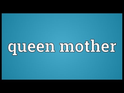 Queen mother Meaning