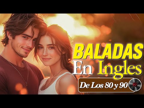 Las 100 Baladas Románticas en Inglés de los 80 y 90 - Música de Amor Inolvidable