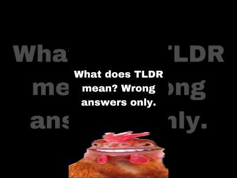 what does tldr mean? wrong answers only.