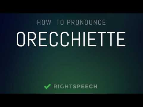 Orecchiette - How to pronounce Orecchiette
