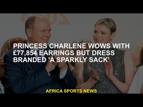 Princess Charlene wows with £77,854 earrings but dress branded 'a sparkly sack’