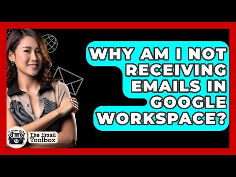 Why Am I Not Receiving Emails In Google Workspace? - TheEmailToolbox.com