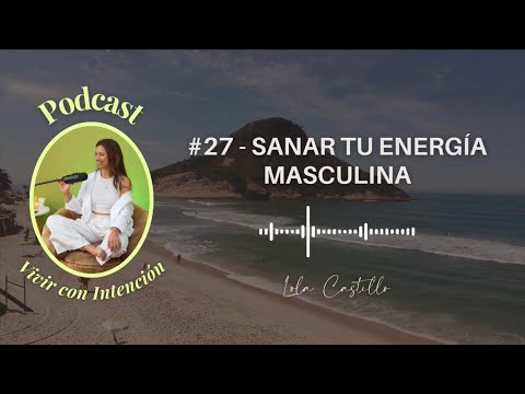 #27 - Sanar tu energía Masculina