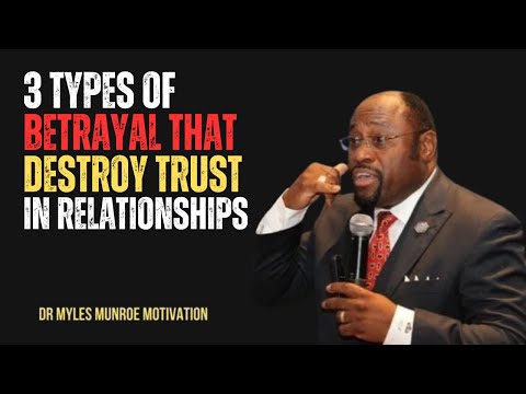 3 TYPES OF BETRAYAL THAT DESTROY TRUST IN RELATIONSHIPS BEST MOTIVATIONAL SPEECH | DR. MYLES MUNROE