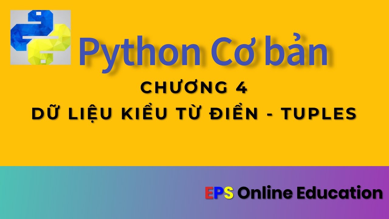Ngôn ngữ lập trình Python - Cơ bản || Chương 4. Dữ liệu kiểu Từ điển - Tuples.
