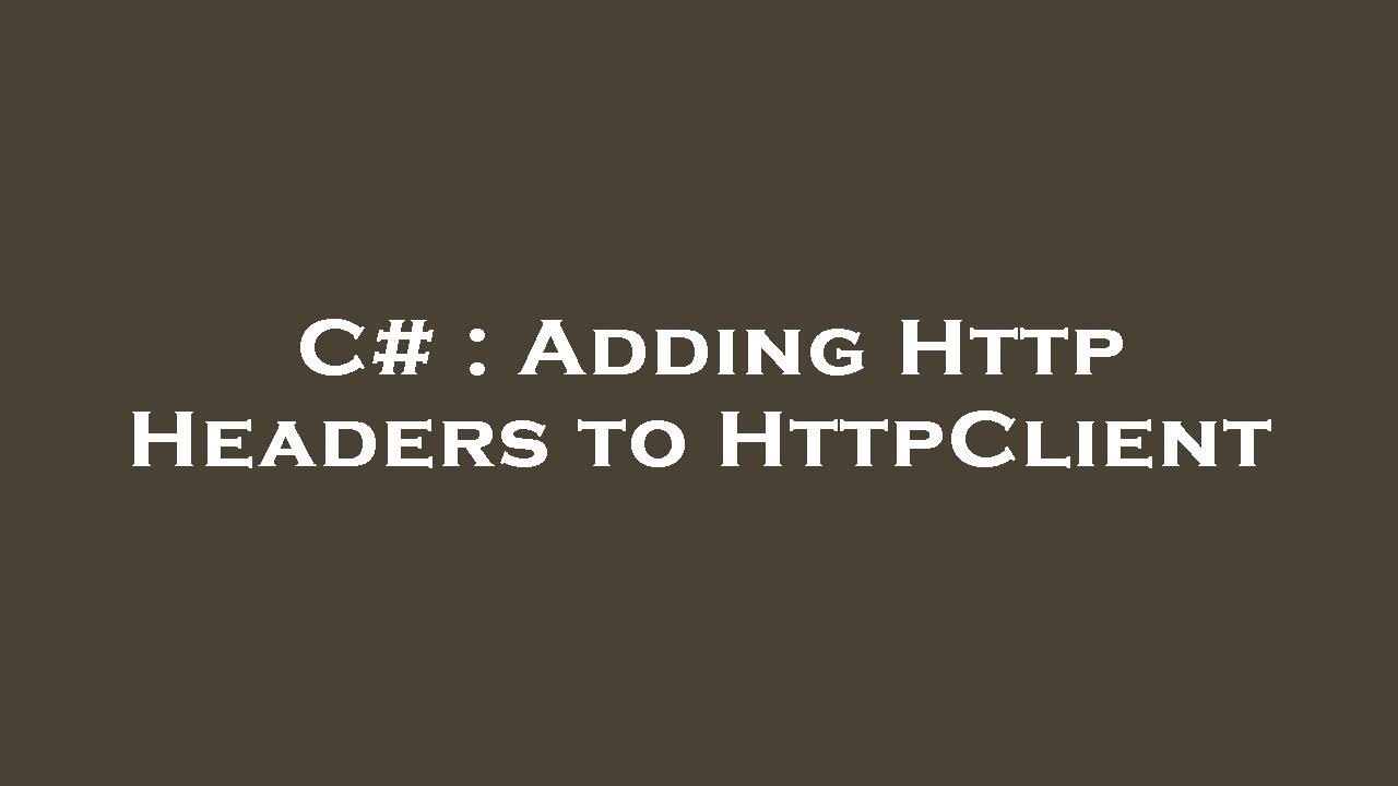 C# : Adding Http Headers to HttpClient