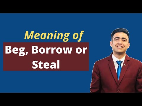Beg, borrow or steal meaning in hindi / Idiom