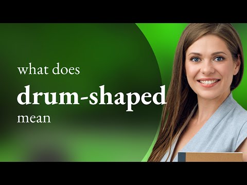 Drum-shaped — definition of DRUM-SHAPED
