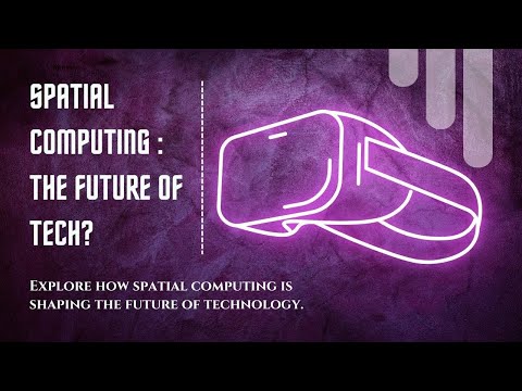 The Future of Technology: Introducing Spatial Computing's Role?