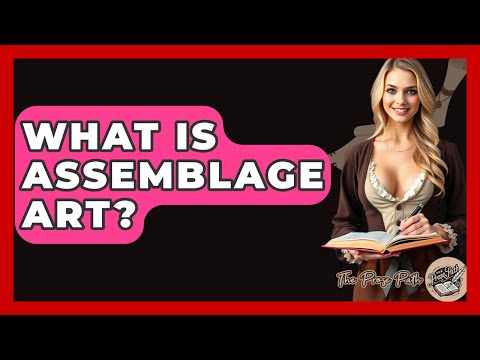 What Is Assemblage Art? - The Prose Path