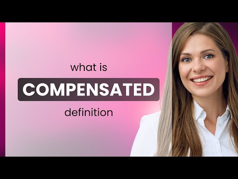 Compensated • COMPENSATED meaning