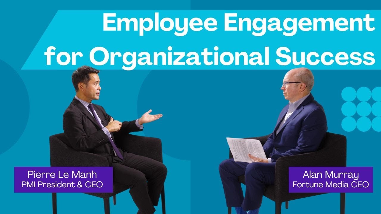 Employee Engagement as the Catalyst to Organizational Success - Interview with Fortune and PMI CEOs