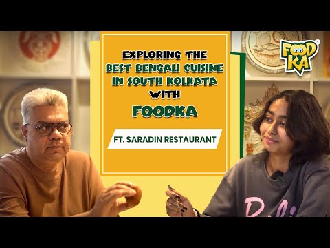 Exploring the Best Bengali Cuisine in South Kolkata with Foodka ft. SARADIN Restaurant