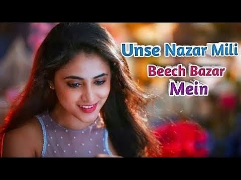 unse nazar mili beech bazar mein lyrics @kiresna