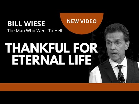 Thankful for Eternal Life – Bill Wiese | WesleyGospel Ministries