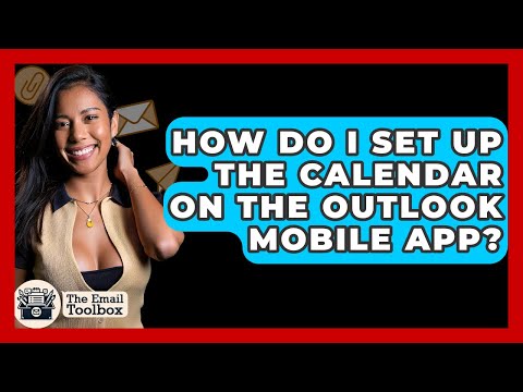 How Do I Set Up The Calendar On The Outlook Mobile App? - TheEmailToolbox.com