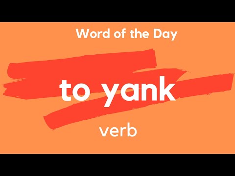 Word of the Day - TO YANK. What does TO YANK mean?