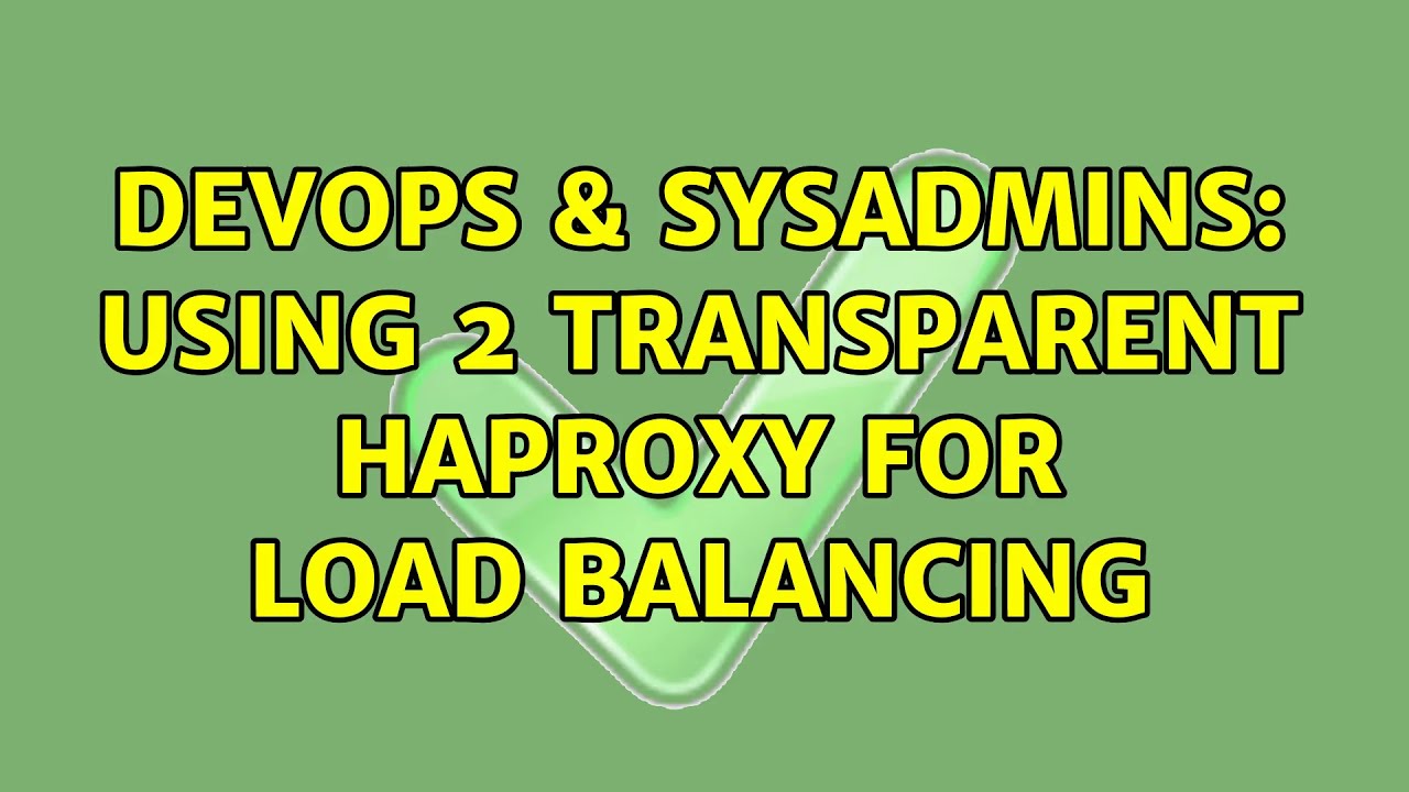 DevOps & SysAdmins: Using 2 Transparent HAProxy for load balancing