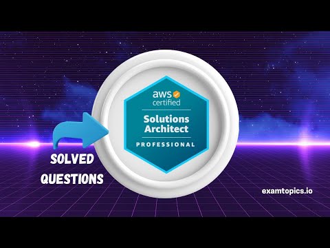 AWS Certified Solutions Architect Professional - SAP C02 | Solved Questions
