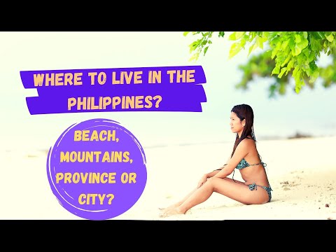 Where To Live In The Philippines - Mountains, Province, City Or Beach Town?