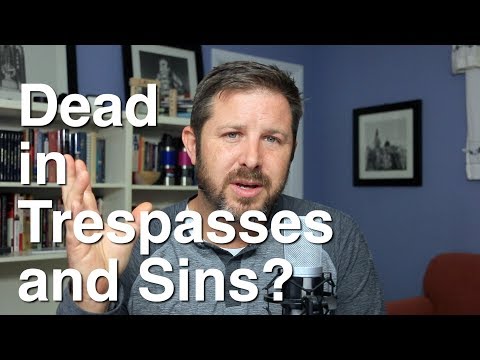 What does it mean to be Dead in Trespasses and Sins?