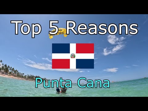 Top 5 Reasons to Visit the Punta Cana - Dominican Republic